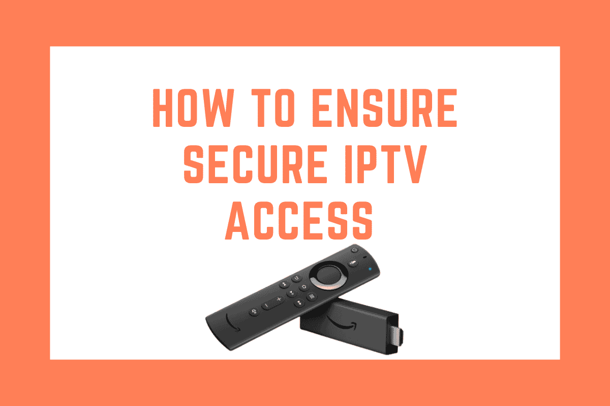 How To Ensure Secure IPTV Access On Your Devices 2025